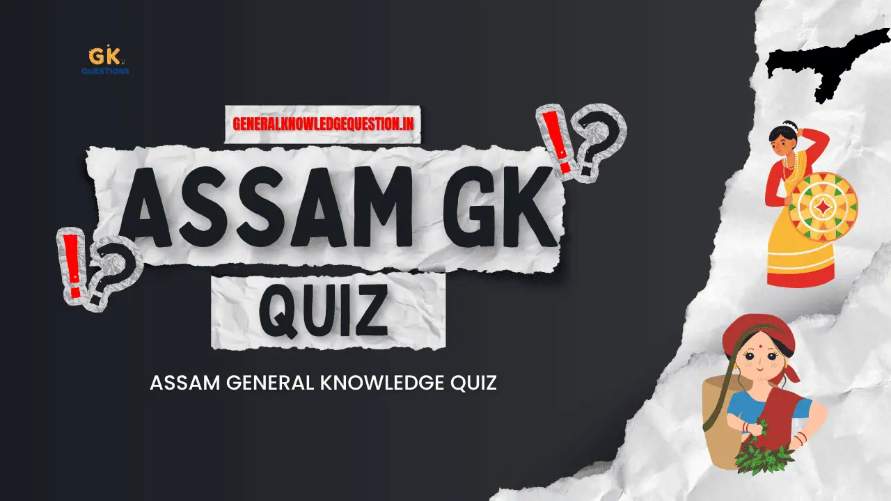 Assam GK Quiz 2025: Test Your General Knowledge With Quiz