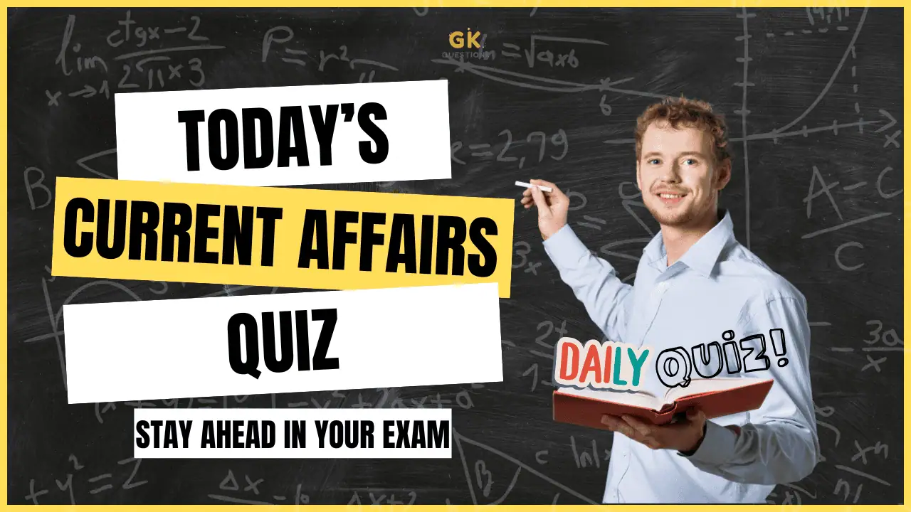 Daily Current Affairs Quiz – Stay Ahead In Your Exam Prep!